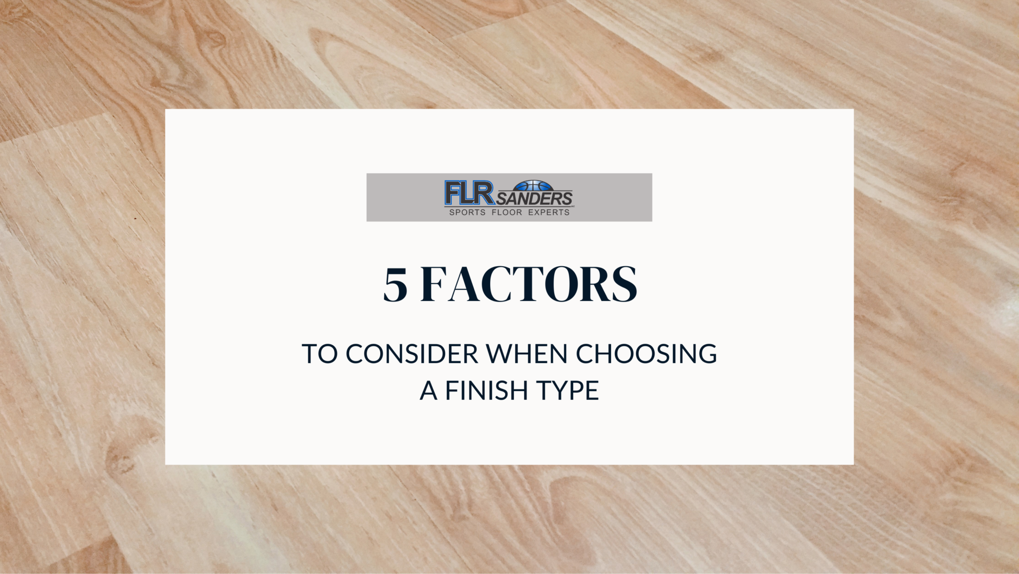 Five Factors to consider when choosing a finish type – FLR Sanders